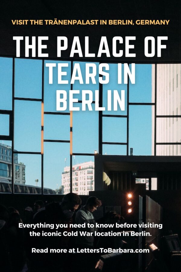 Tränenpalast: The Palace of Tears in Berlin - Letters to Barbara